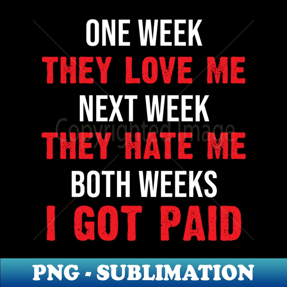 One week they love me Next week they hate me Shirt - fluctua | Inspire ...