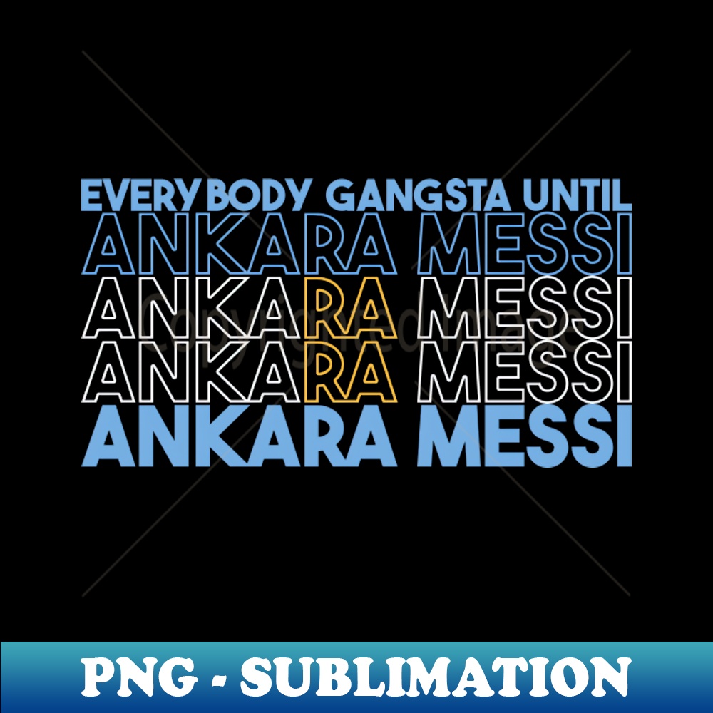 Everybody Gangsta - Lionel Messi - Ankara Messi - Creative S | Inspire ...