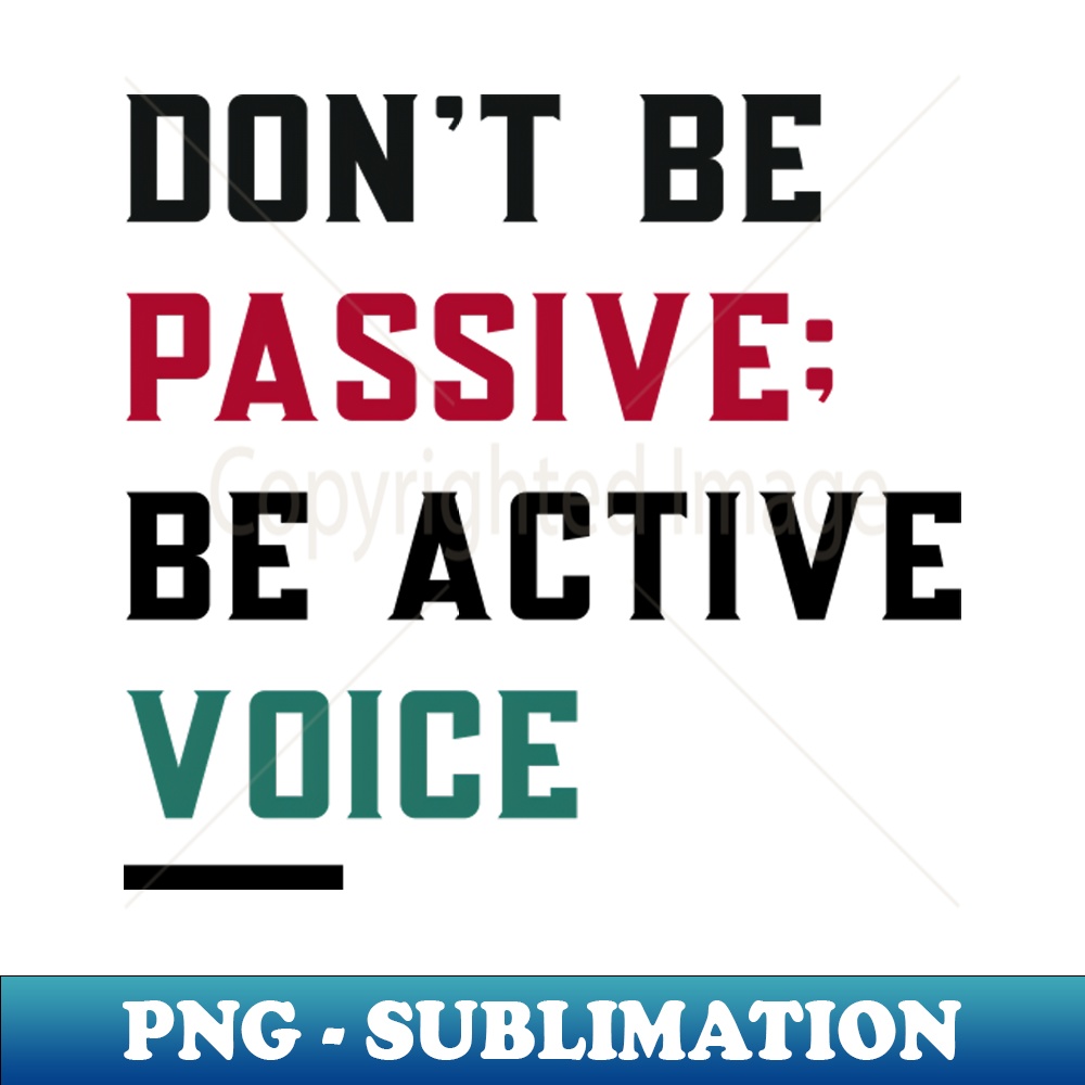 Dont Be Passive Be Active Voice - Elegant Sublimation PNG Do | Inspire ...