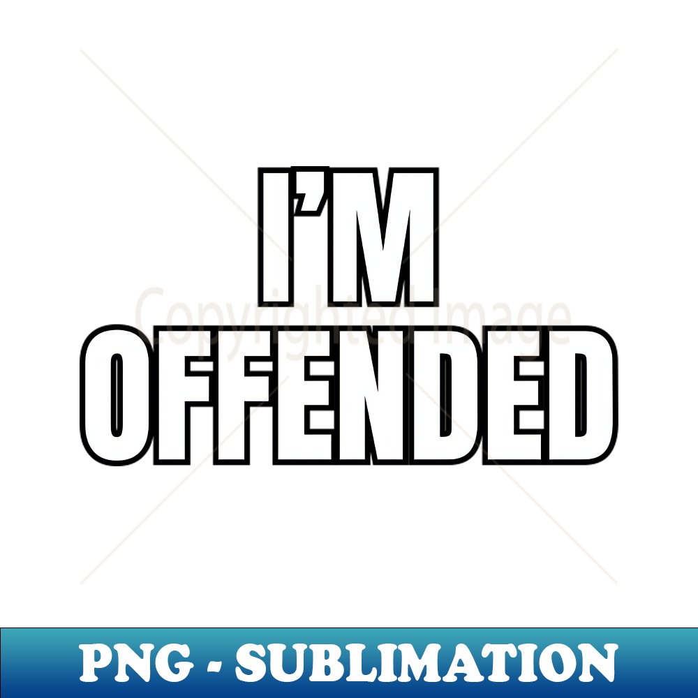 Im Offended - PNG Transparent Sublimation Design - Capture I - Inspire ...