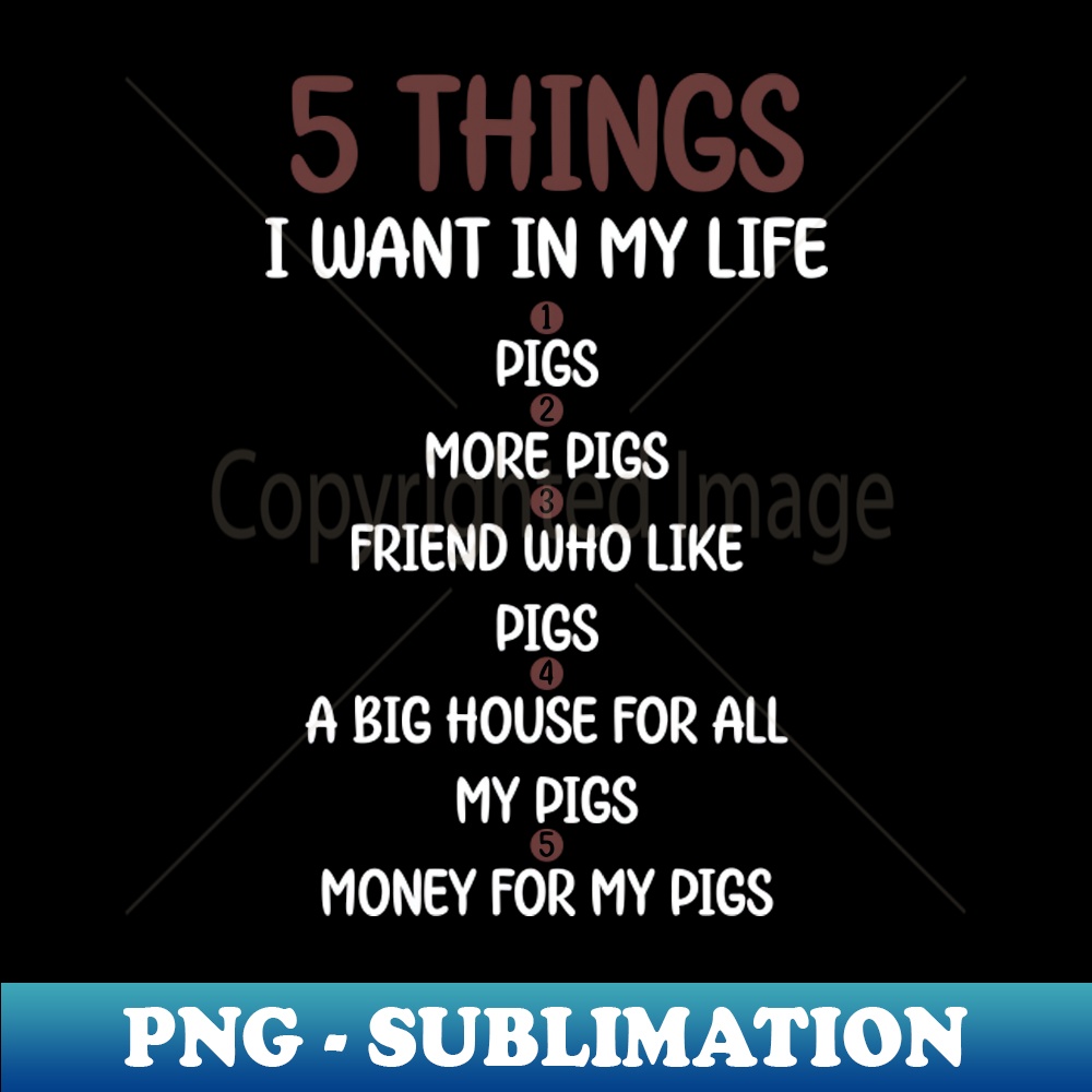 5 Things I Want In My Life Pigs More Pigs - Sublimation-Rea | Inspire ...