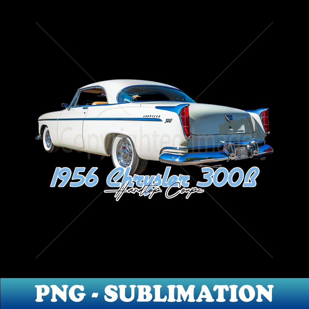 1956 Chrysler 300B Hardtop Coupe - Unique Sublimation PNG Do | Inspire ...