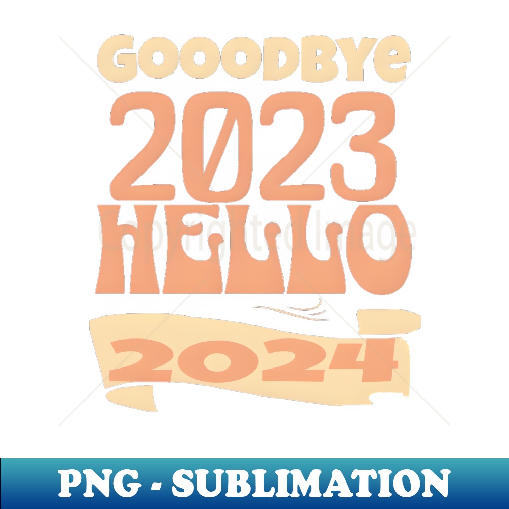 Goodbye 2023 Hello 2024 New Years Eve - Instant PNG Sublimat | Inspire ...