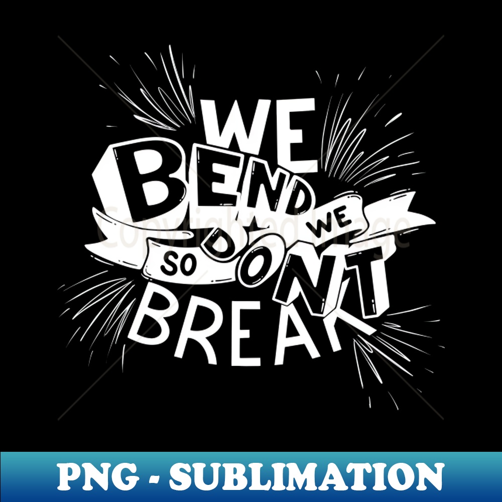 We bend so we dont break - Elegant Sublimation PNG Download | Inspire ...