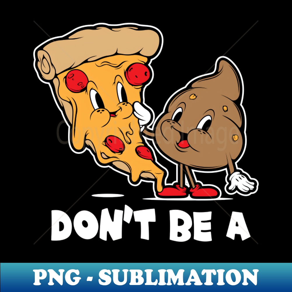 Dont Be A Pizza Shit Food Pun Offensive Sarcastic Adult Humo - Inspire ...