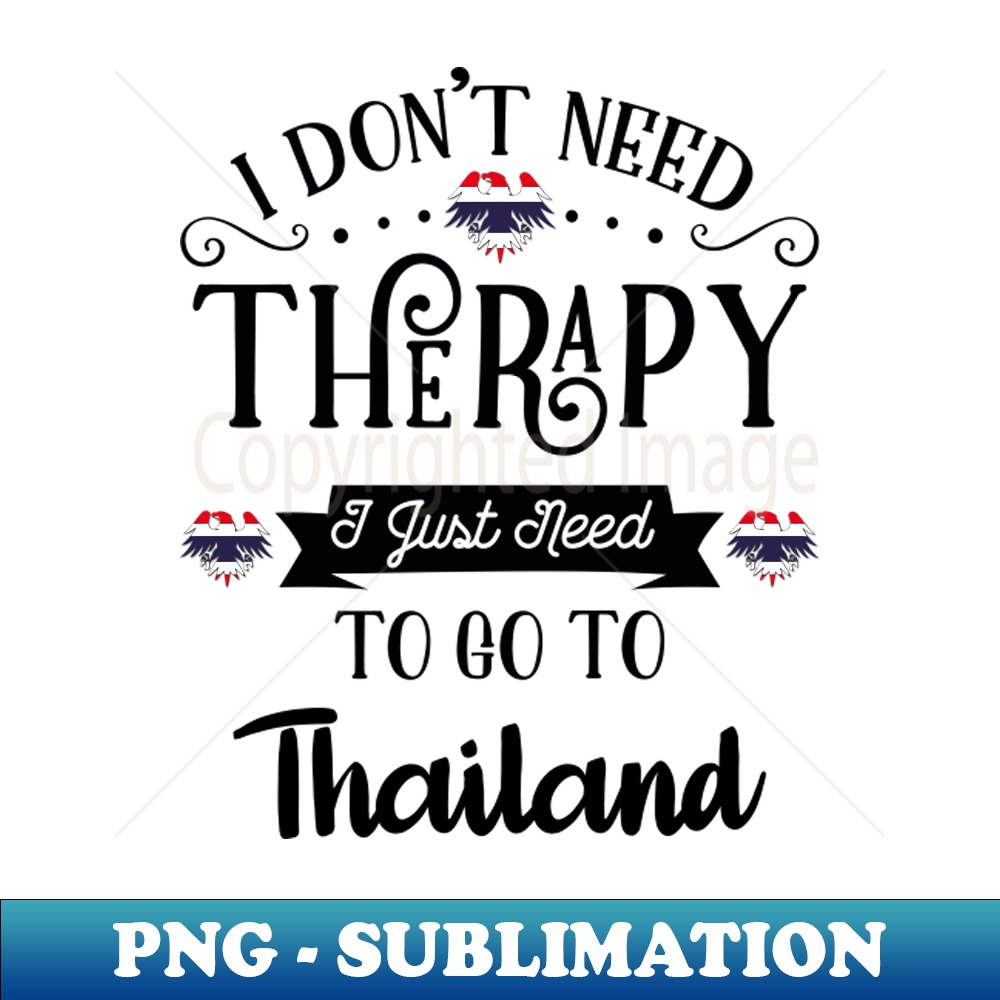 I Dont Need Therapy I Just Need To Go To Thailand - Modern S | Inspire ...