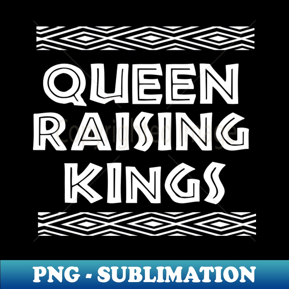 queen raising kings - PNG Transparent Sublimation File - Boo - Inspire ...
