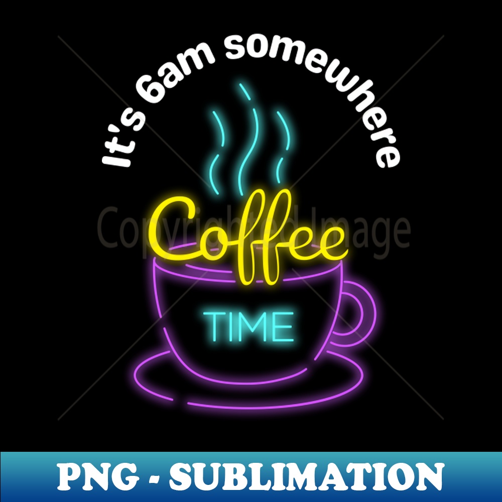 Coffee Time - Its 6am Somewhere - Funny - Coffee Lovers - Cr | Inspire ...
