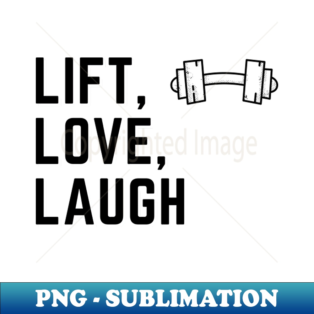 Lift Laugh Love Design - PNG Sublimation Digital Download - | Inspire ...
