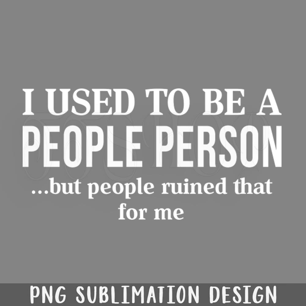 I Used To Be A eople erson Funny T Shirts Sayings Funny T Sh | Inspire ...