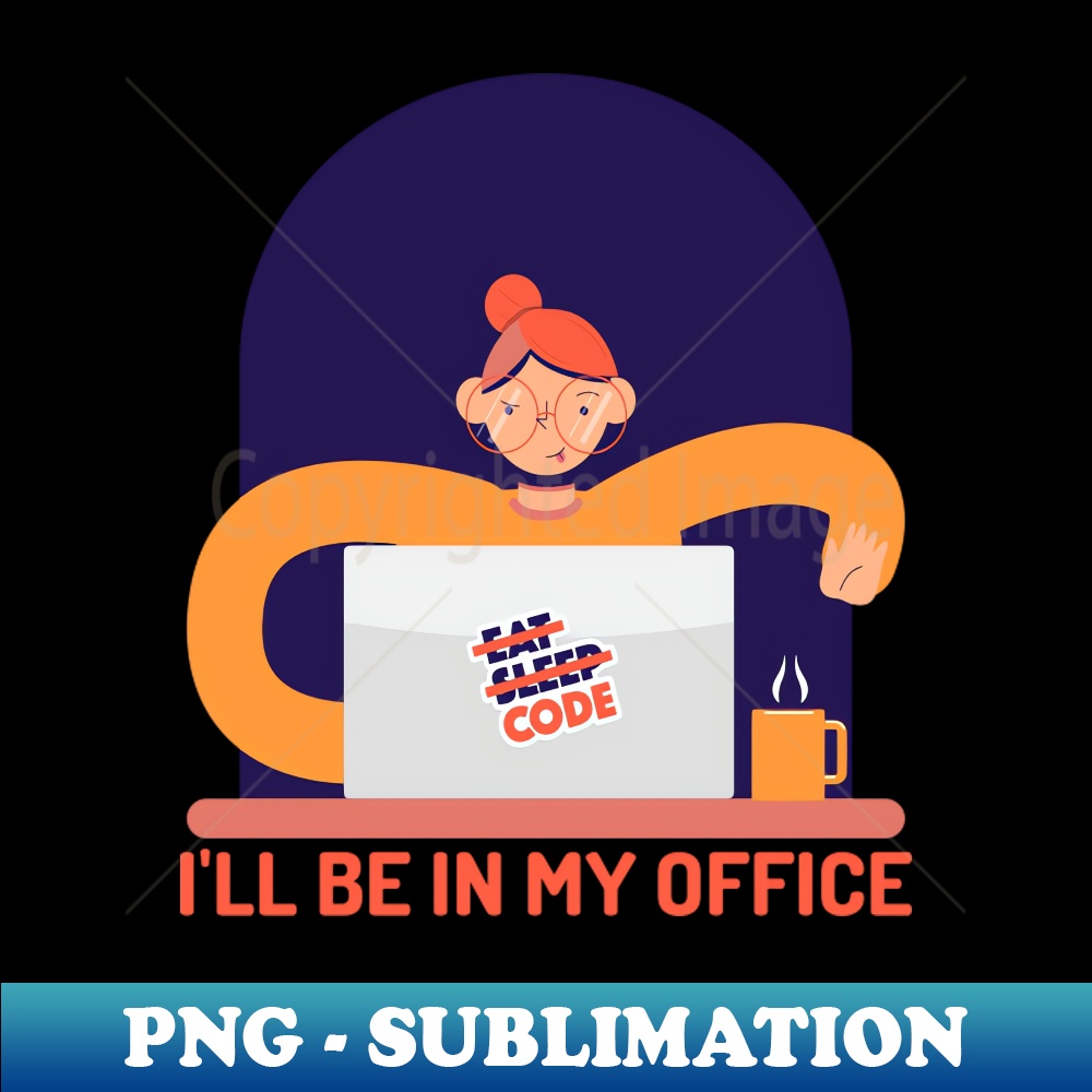 Ill Be in My Office Coding - Unique Sublimation PNG Download | Inspire Uplift