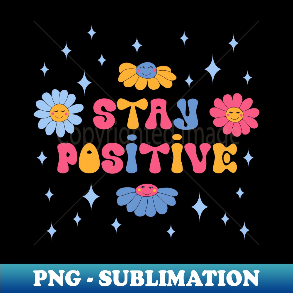 Stay positive - PNG Transparent Sublimation File - Create wi | Inspire ...