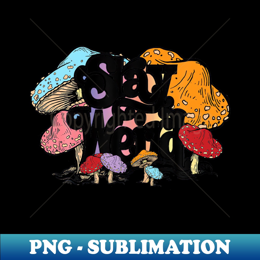 Stay weird hippie mushrooms camping psychedelic fo - PNG Tra - Inspire ...