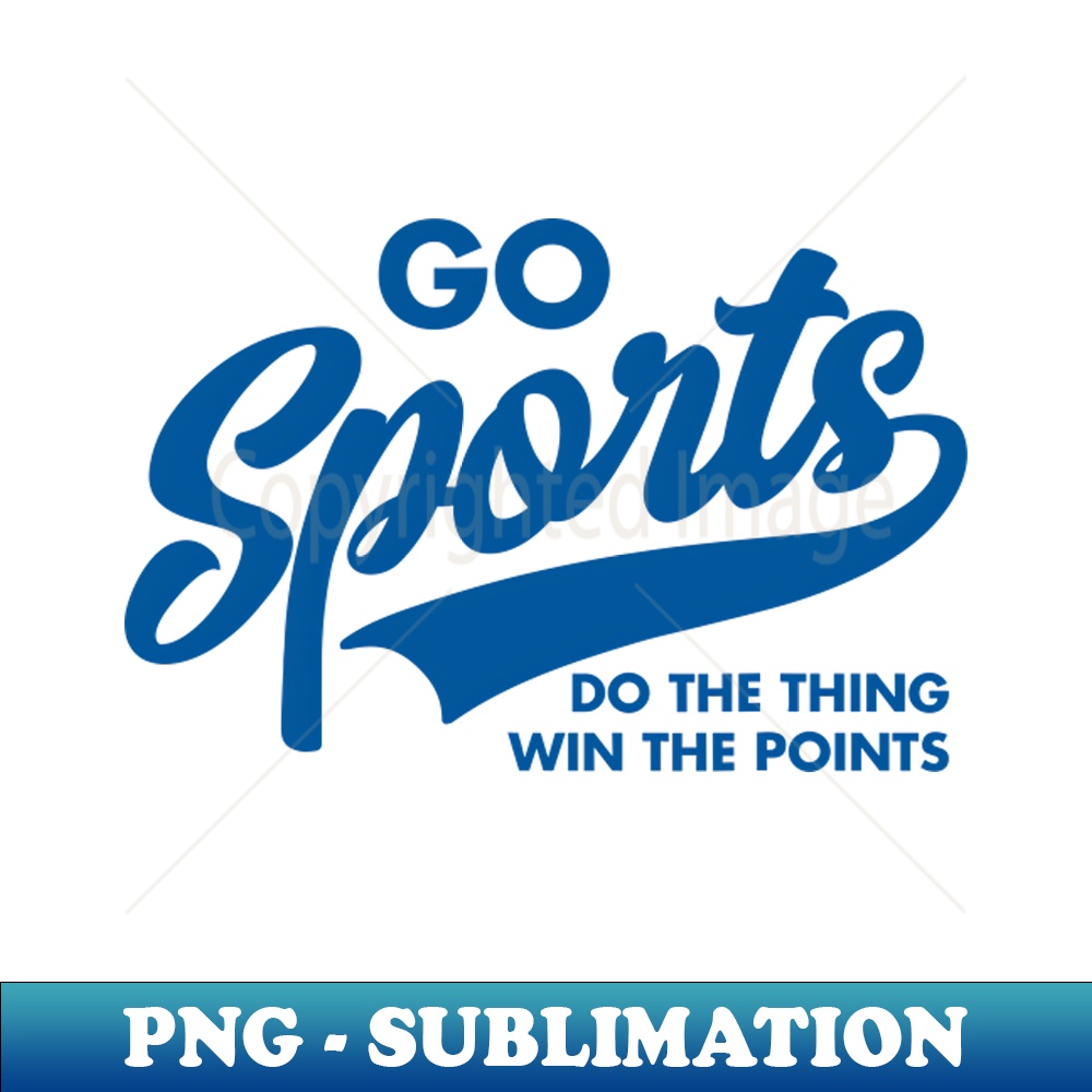 Go Sports Do The Thing Win The Points - Signature Sublimatio | Inspire ...