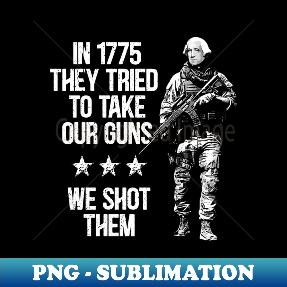 In 1775 They Tried To Take Our Guns We Shot Them - Unique Su | Inspire ...