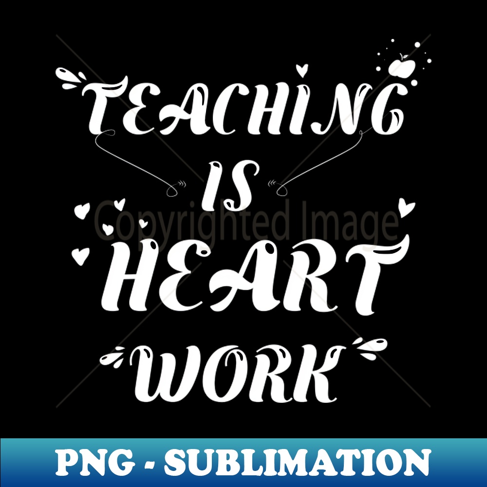 teaching is heart work - PNG Transparent Sublimation Design - Inspire ...