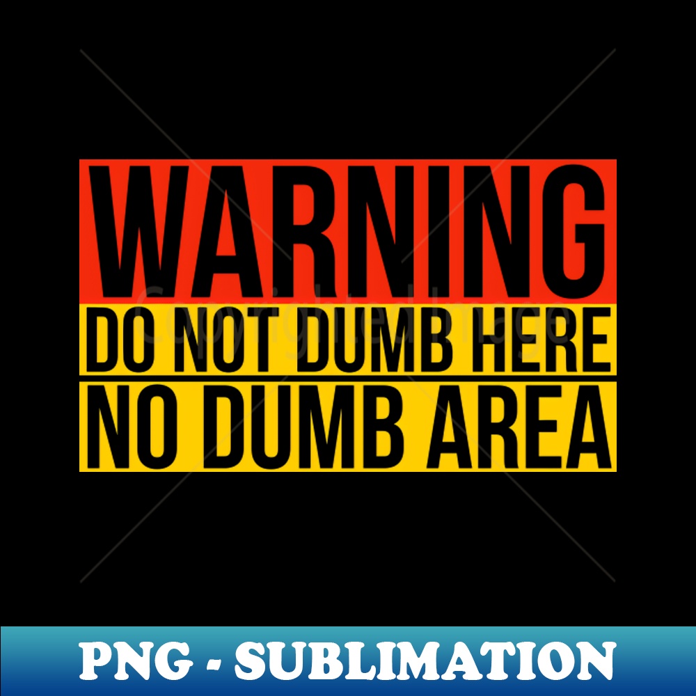 Do Not Dumb Here No Dumb Area Metal Warning Sign - PNG Trans | Inspire ...