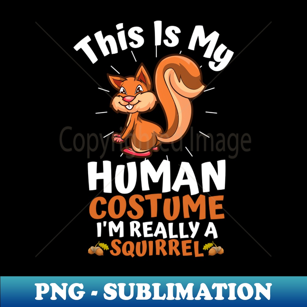 This Is My Human Costume Im Really A Squirrel Funny Squirrel | Inspire ...