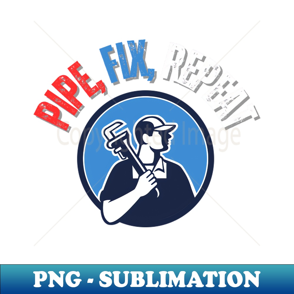 Pipe Fix Repeat Plumbing Design - Instant PNG Sublimation Do | Inspire Uplift