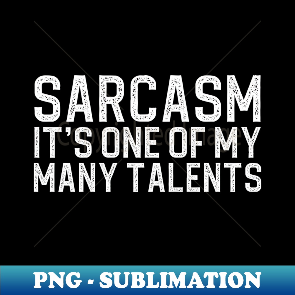 Sarcasm Its One Of My Many Talents - Creative Sublimation PN | Inspire ...