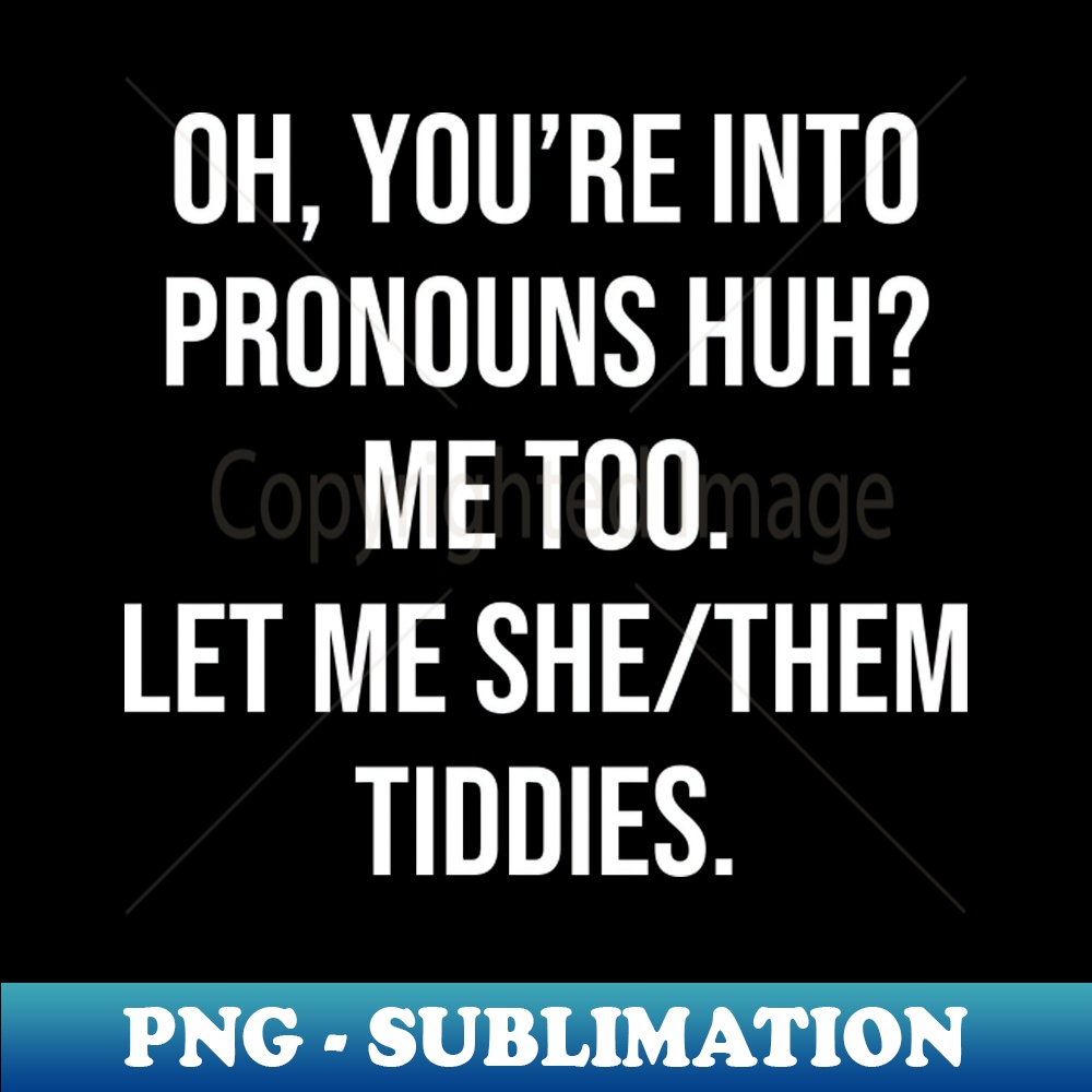 oh youre into pronouns huh me too let me she them tiddies - | Inspire ...
