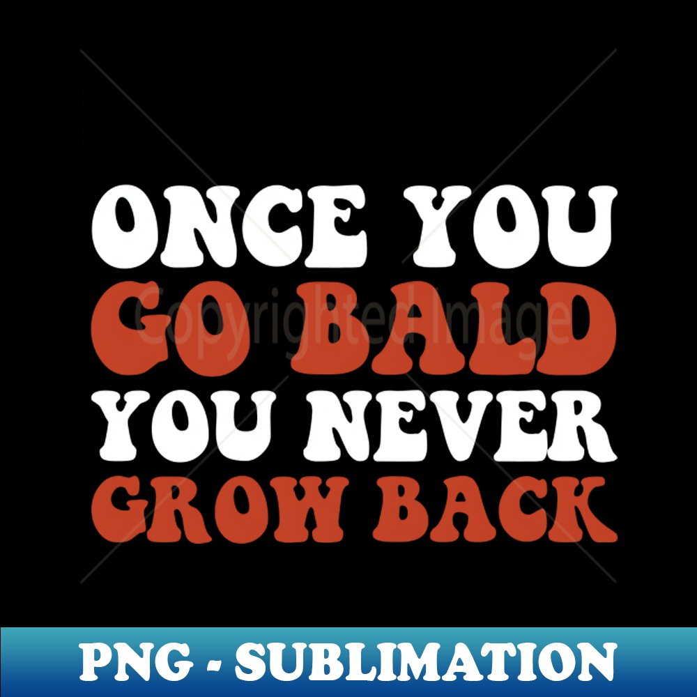 Once You Go Bald - Funny Bald Guy Joke Humor Saying - Premiu | Inspire ...