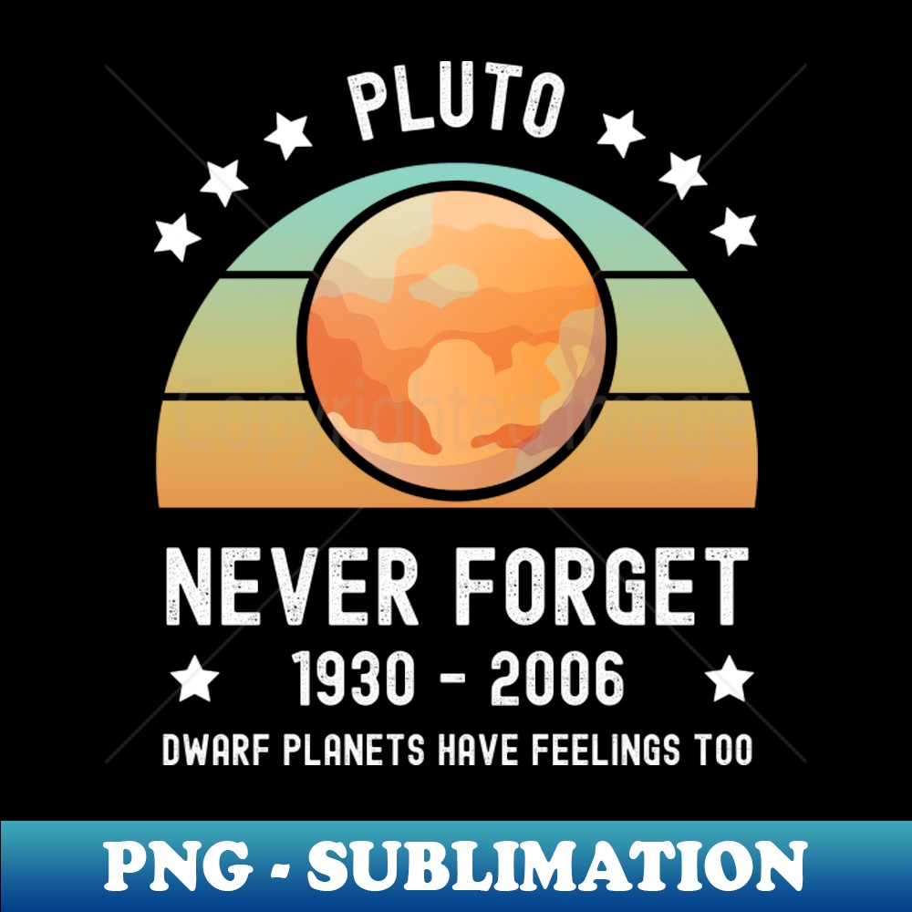 Pluto Never Forget - Instant PNG Sublimation Download - Capt | Inspire Uplift