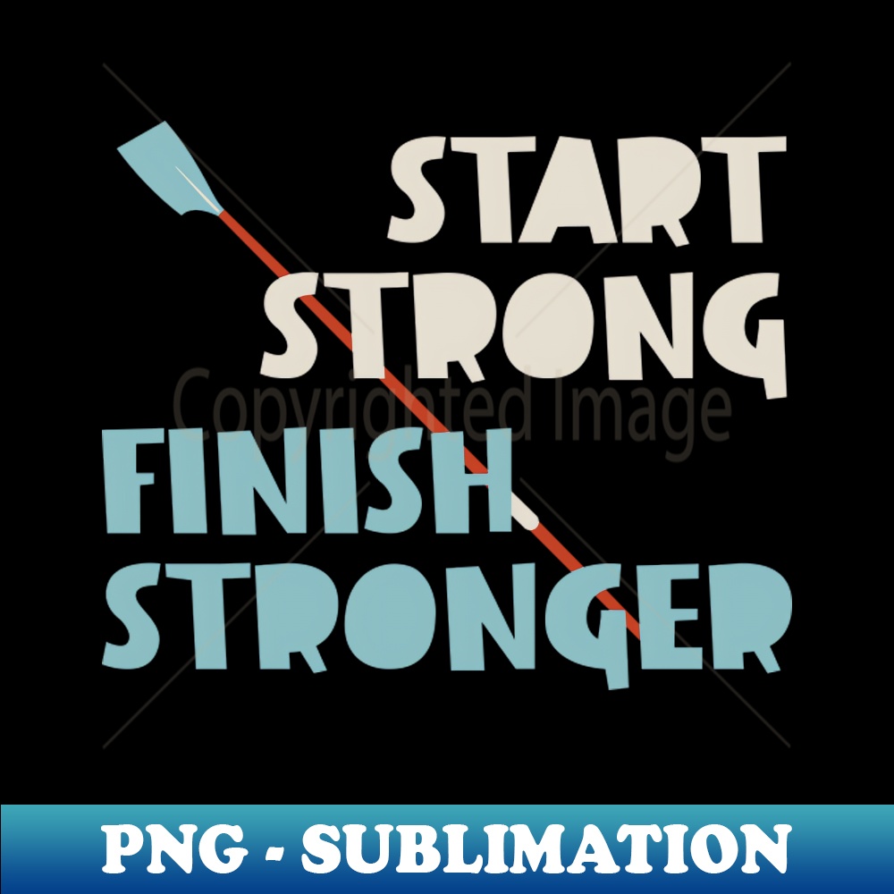 Crew Start Strong Finish Stronger - PNG Transparent Sublimat - Inspire ...