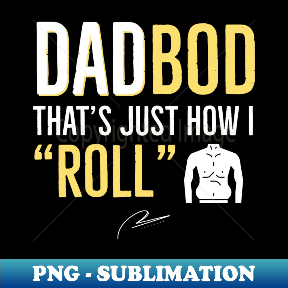 Dad Bod Thats Just How I Roll - High-Resolution PNG Sublimat - Inspire ...
