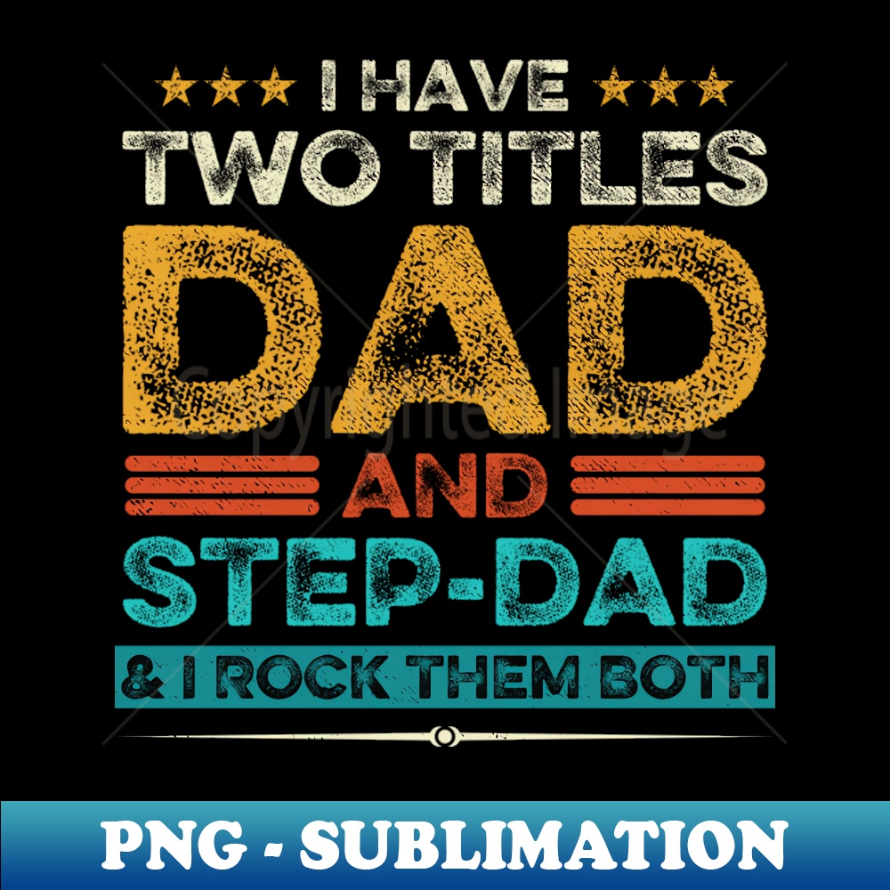 I Have Two Titles Dad And Step-Dad And I Rock Them Both - Pr | Inspire ...