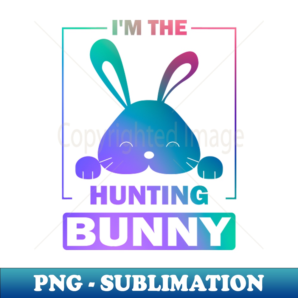 Funny Colorful Bunny Im The Hunting Bunny Easter Rabbit - Ex | Inspire ...