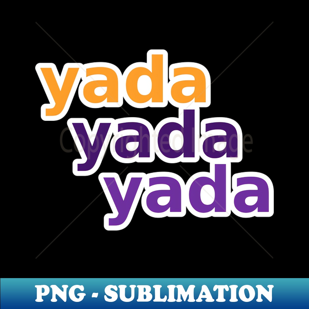 Yada Yada Yada - Sublimation-Ready PNG File - Spice Up Your - Inspire ...
