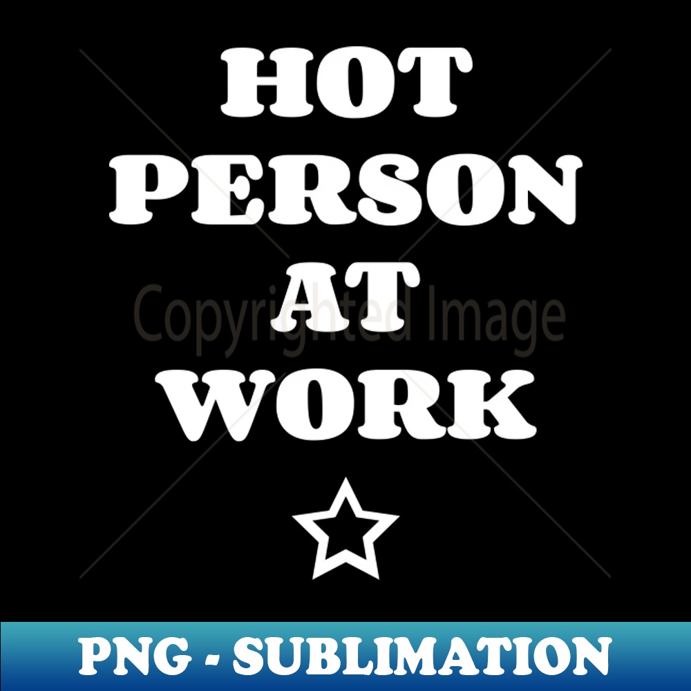 Hot Person At Work - PNG Transparent Sublimation Design - St | Inspire ...