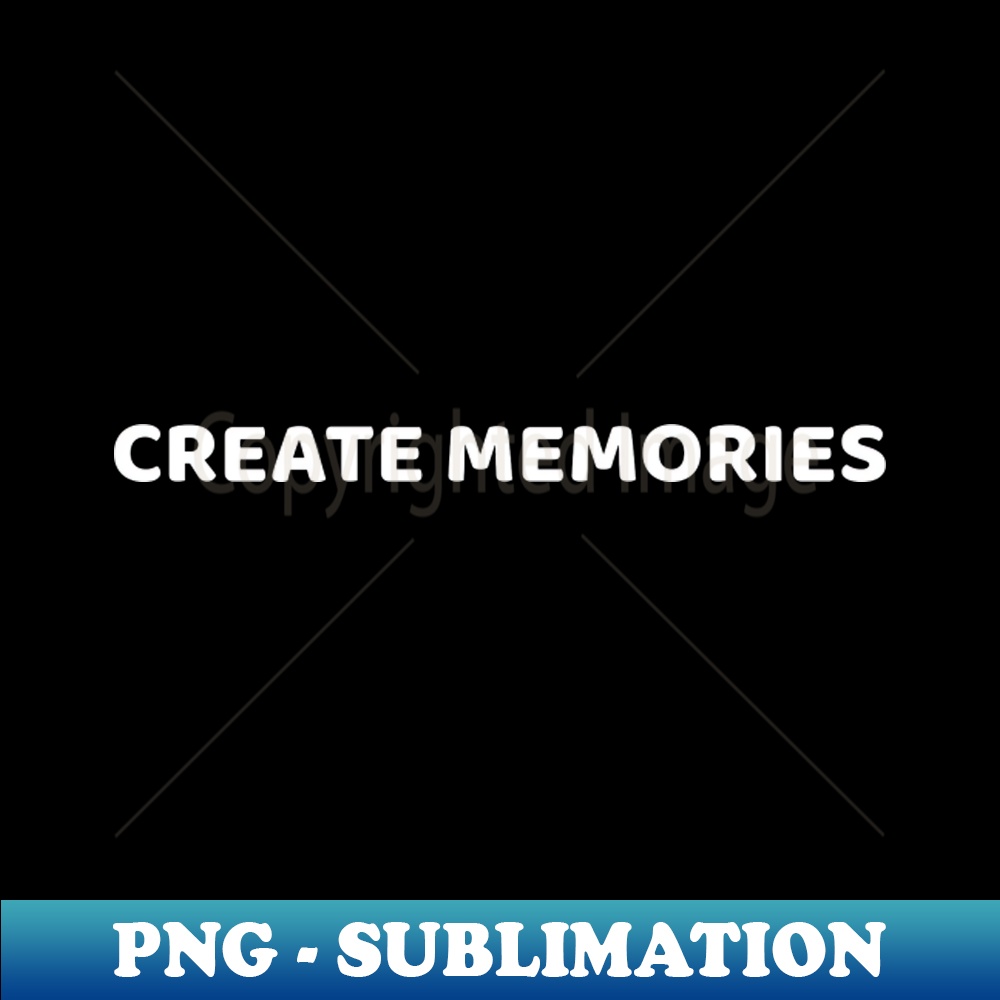 Create Memories - PNG Transparent Digital Download File for - Inspire ...