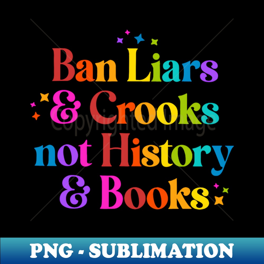 Ban Liars And Crooks Not History And Books - Signature Subli | Inspire ...
