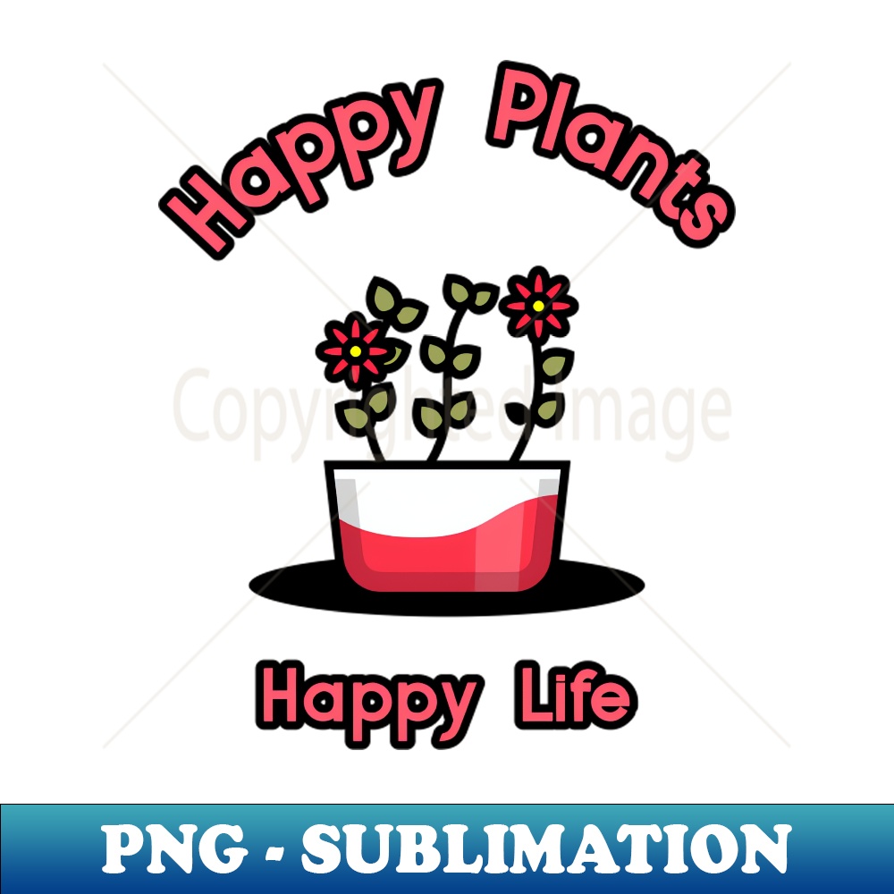 Happy Plants Happy Life - PNG Transparent Sublimation Design | Inspire ...