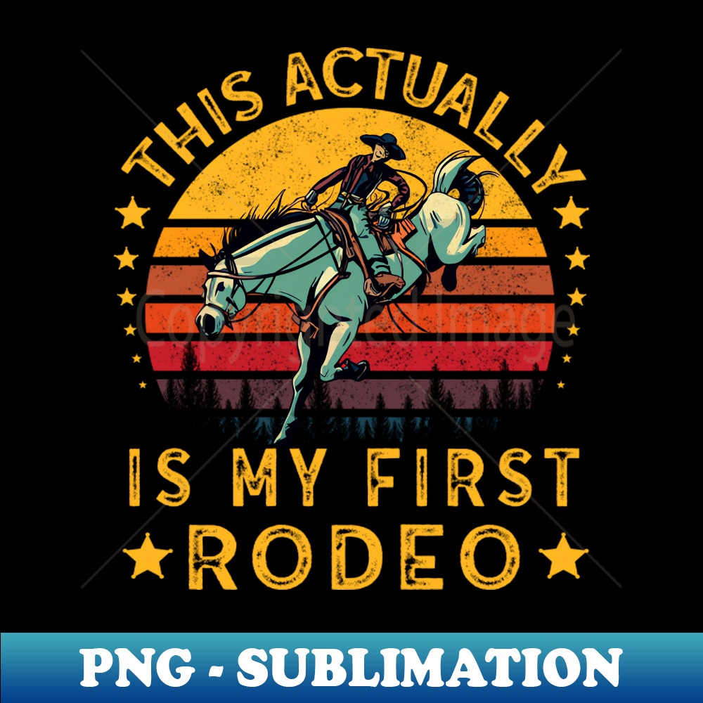 This Actually Is My First Rodeo - Stylish Sublimation Digita | Inspire ...