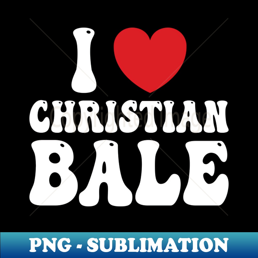 I Heart Christian Bale v4 - High-Quality PNG Sublimation Dow | Inspire ...