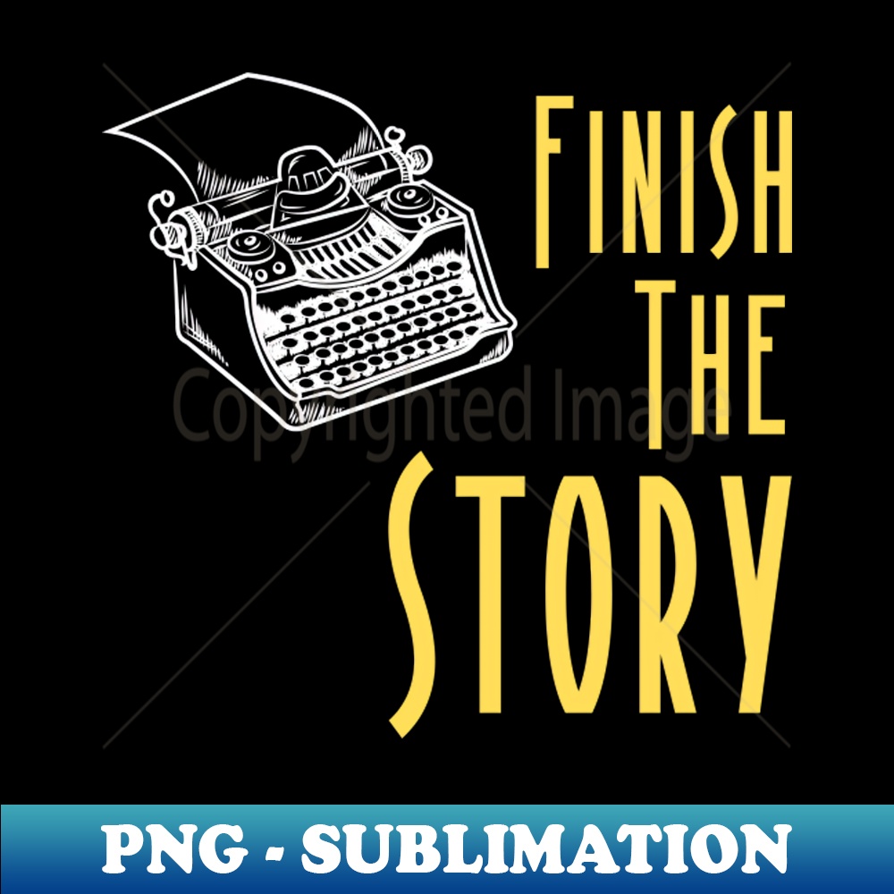 Finish The Story - Exclusive Sublimation Digital File - Unlo | Inspire ...