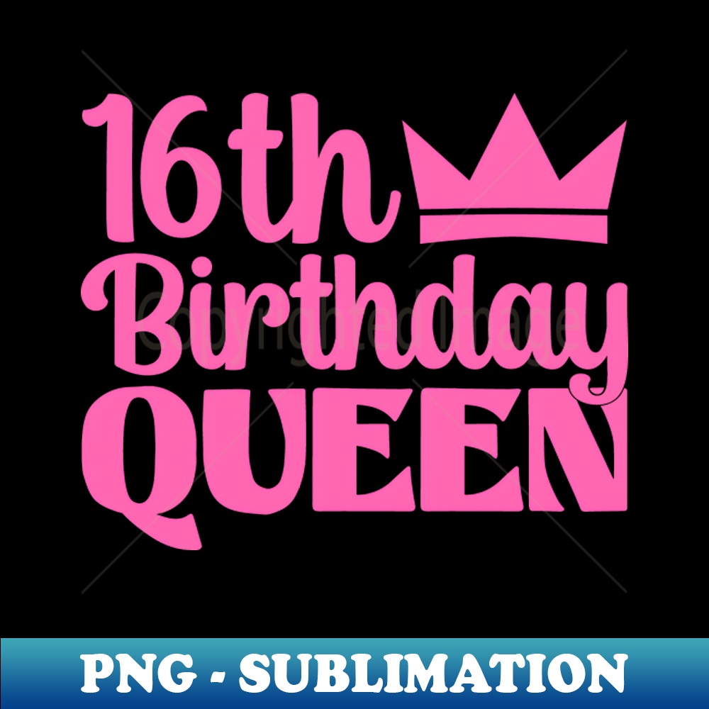 16th birthday queen - PNG Transparent Sublimation File - Vib | Inspire ...