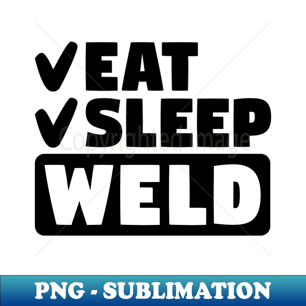 Eat sleep weld - PNG Sublimation Digital Download - Defying | Inspire ...