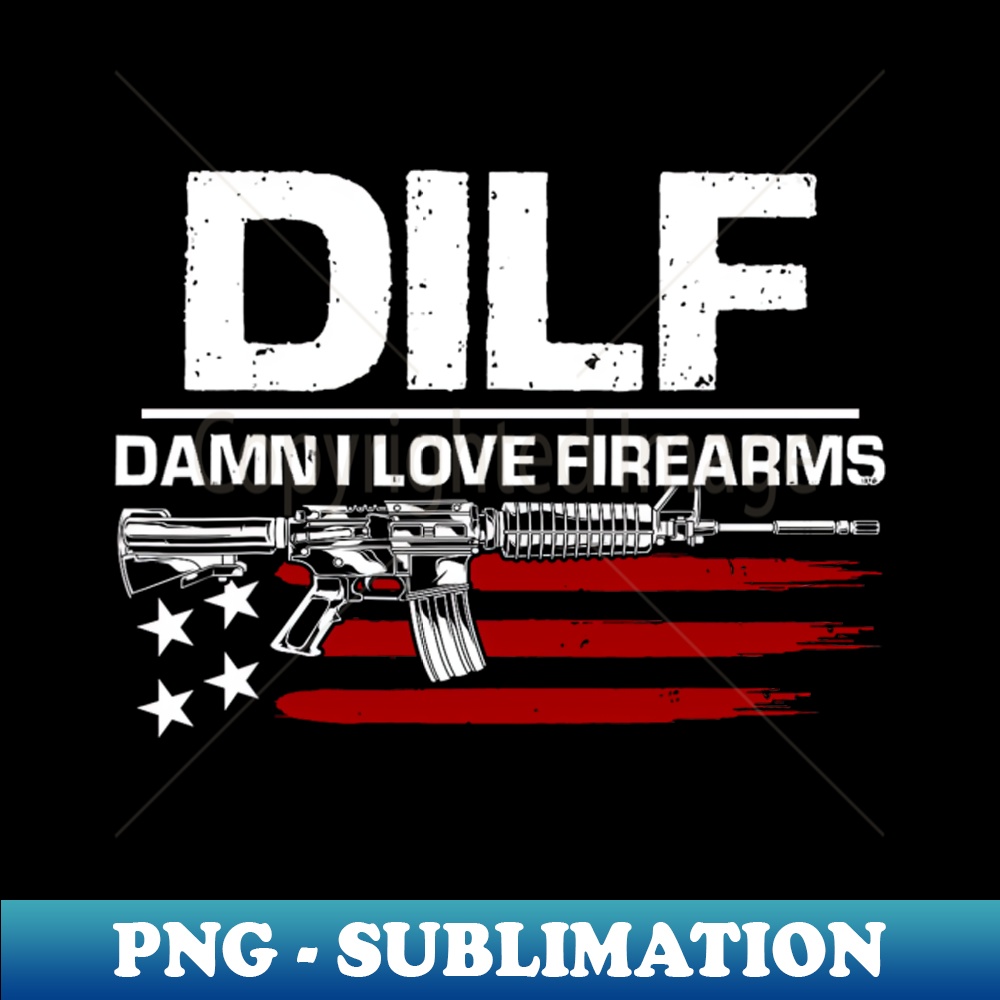 DILF Damn I Love Firearms - PNG Transparent Sublimation File - Inspire Uplift