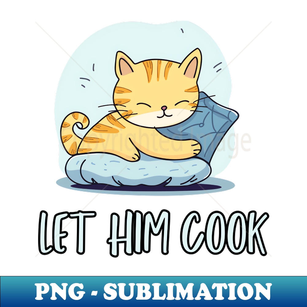 Let Him Cook - High-Resolution PNG Sublimation File - Perfec | Inspire ...