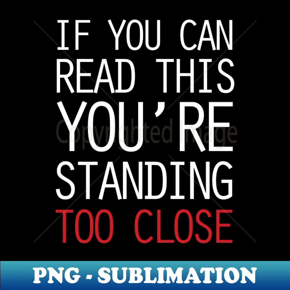 If you can read this youre standing too close - Trendy Subli | Inspire ...