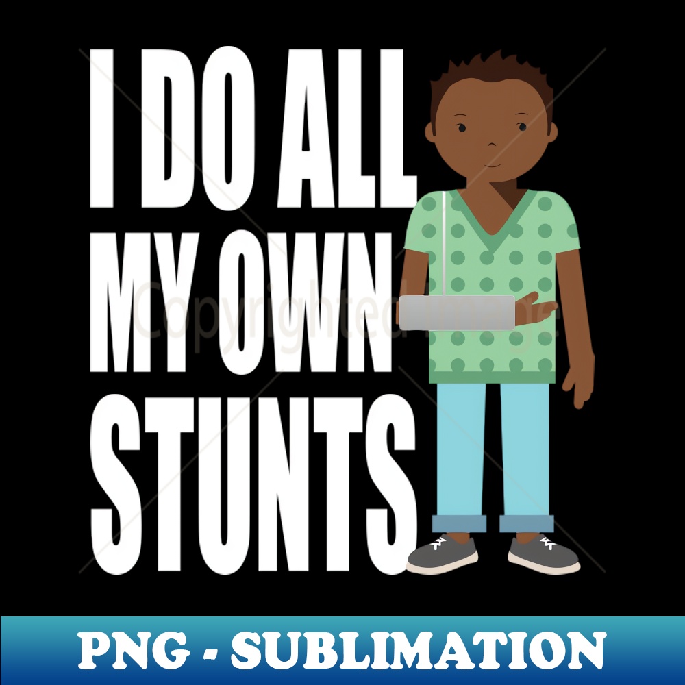 I Do My Own Stunts Broken Leg Funny Get Well Soon Injury - C | Inspire ...