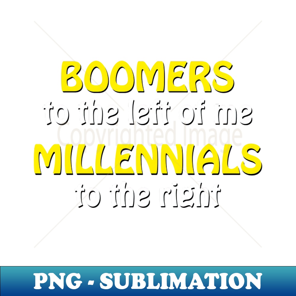 Boomers to the left of me - PNG Transparent Sublimation File - Inspire ...
