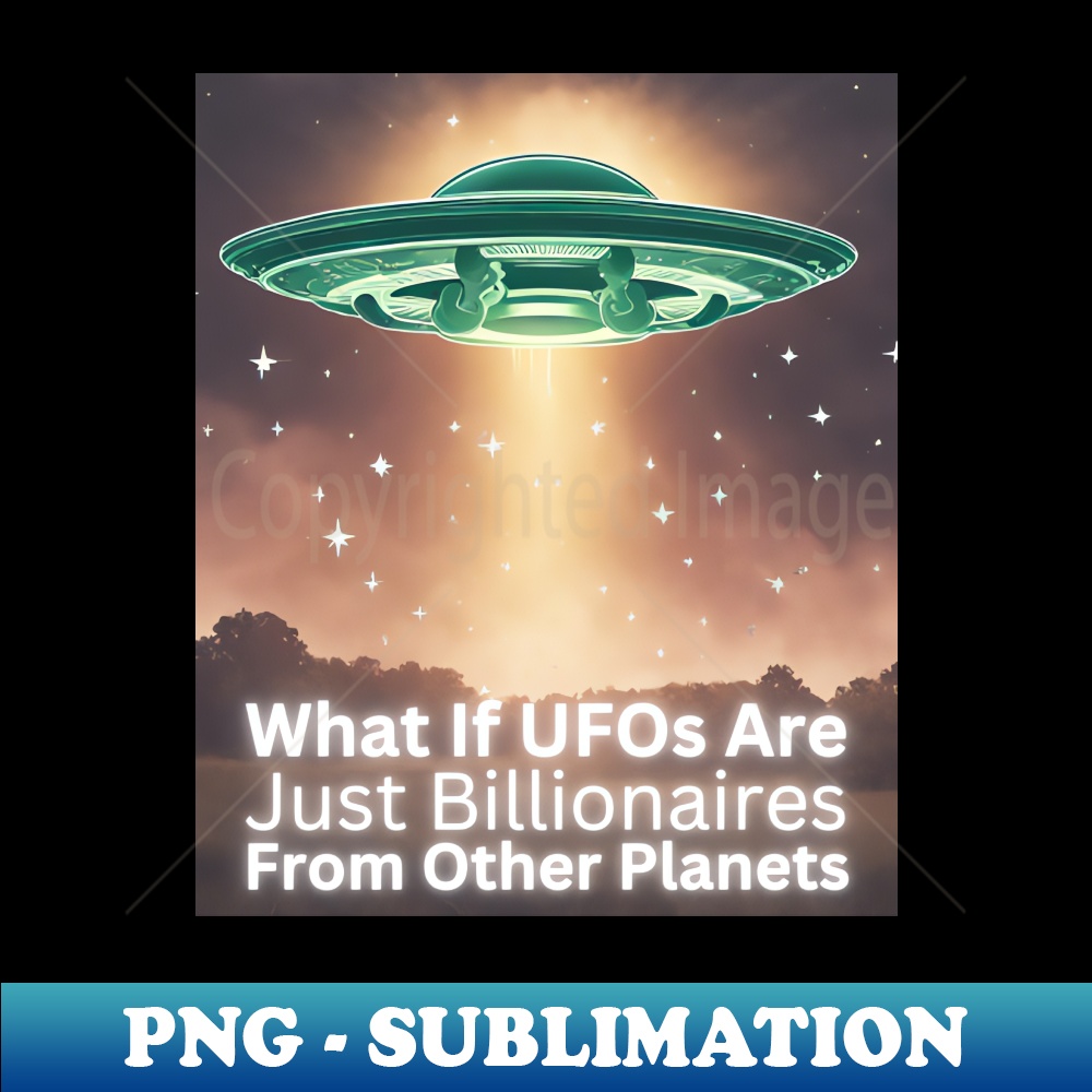 Funny Alien UFOs And Billionaires - Artistic Sublimation Dig | Inspire ...