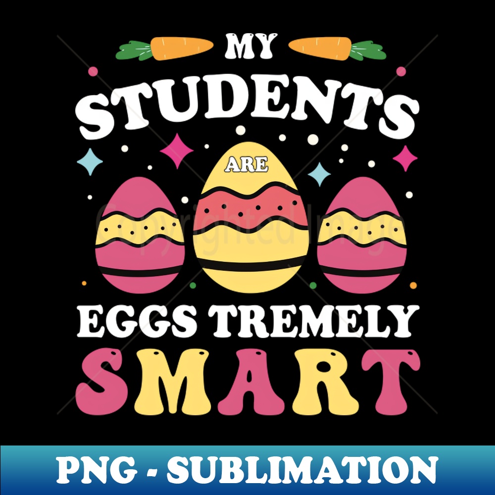 Teacher My Students Are Eggs Tremely Smart Happy Easter Day | Inspire ...
