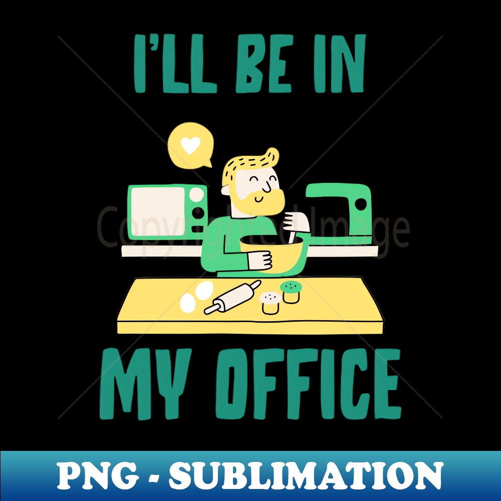 Ill Be in My Office Cooking - PNG Transparent Sublimation De - Inspire ...