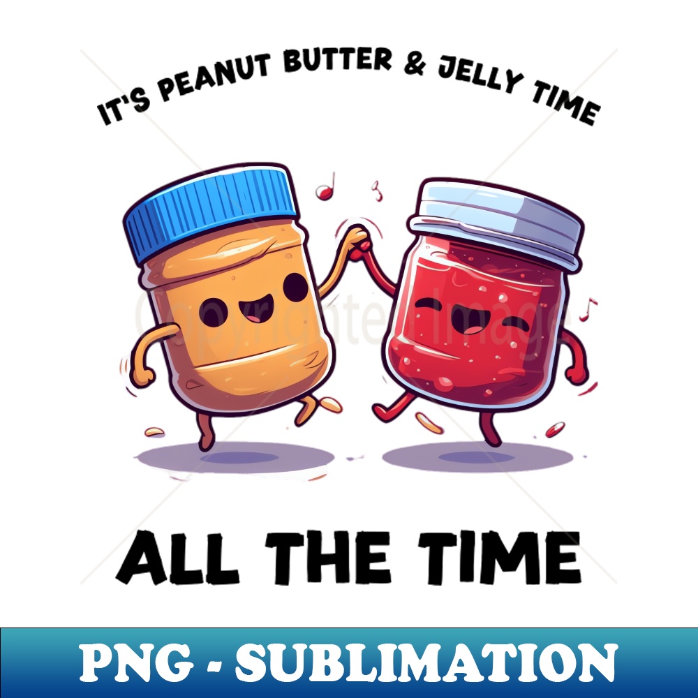 Peanut Butter Jelly Time - Elegant Sublimation PNG Download | Inspire ...